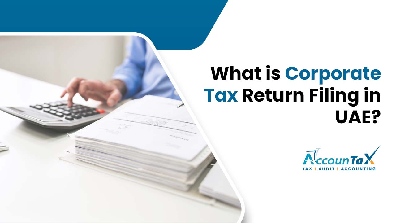 What is Corporate Tax Return Filing in UAE? - Accountax