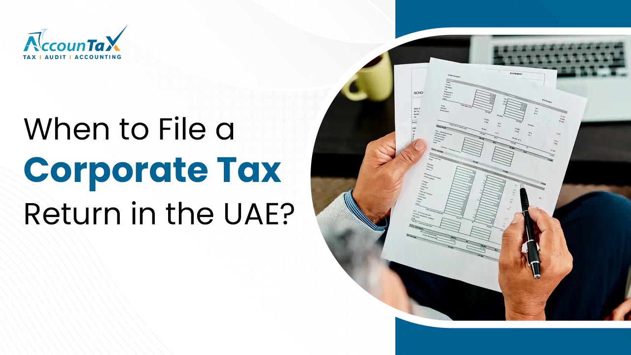 When to File a Corporate Tax Return in the UAE? - Accountax